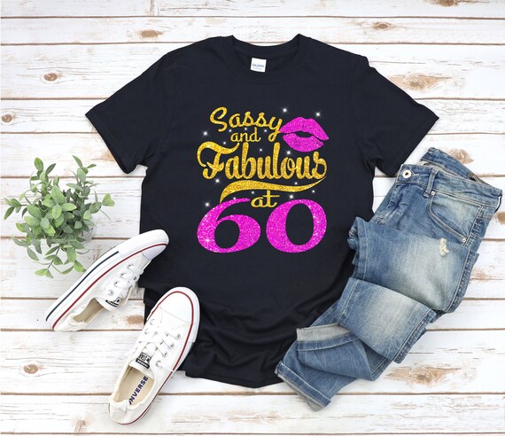 60th Birthday Shirt Sassy And Fabulous At 60 Ts For Mom And Etsy