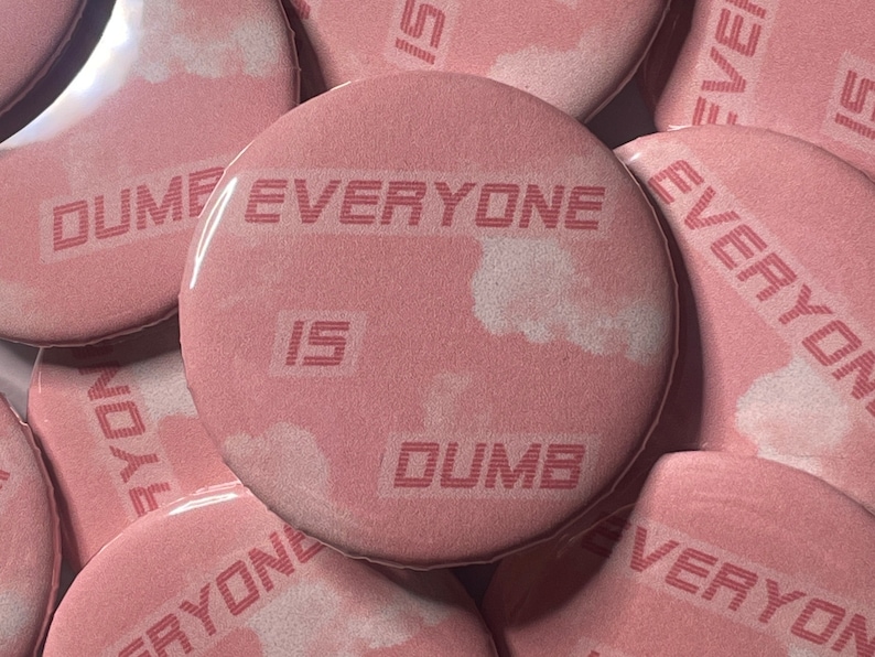 Everyone is Dumb Button - Etsy