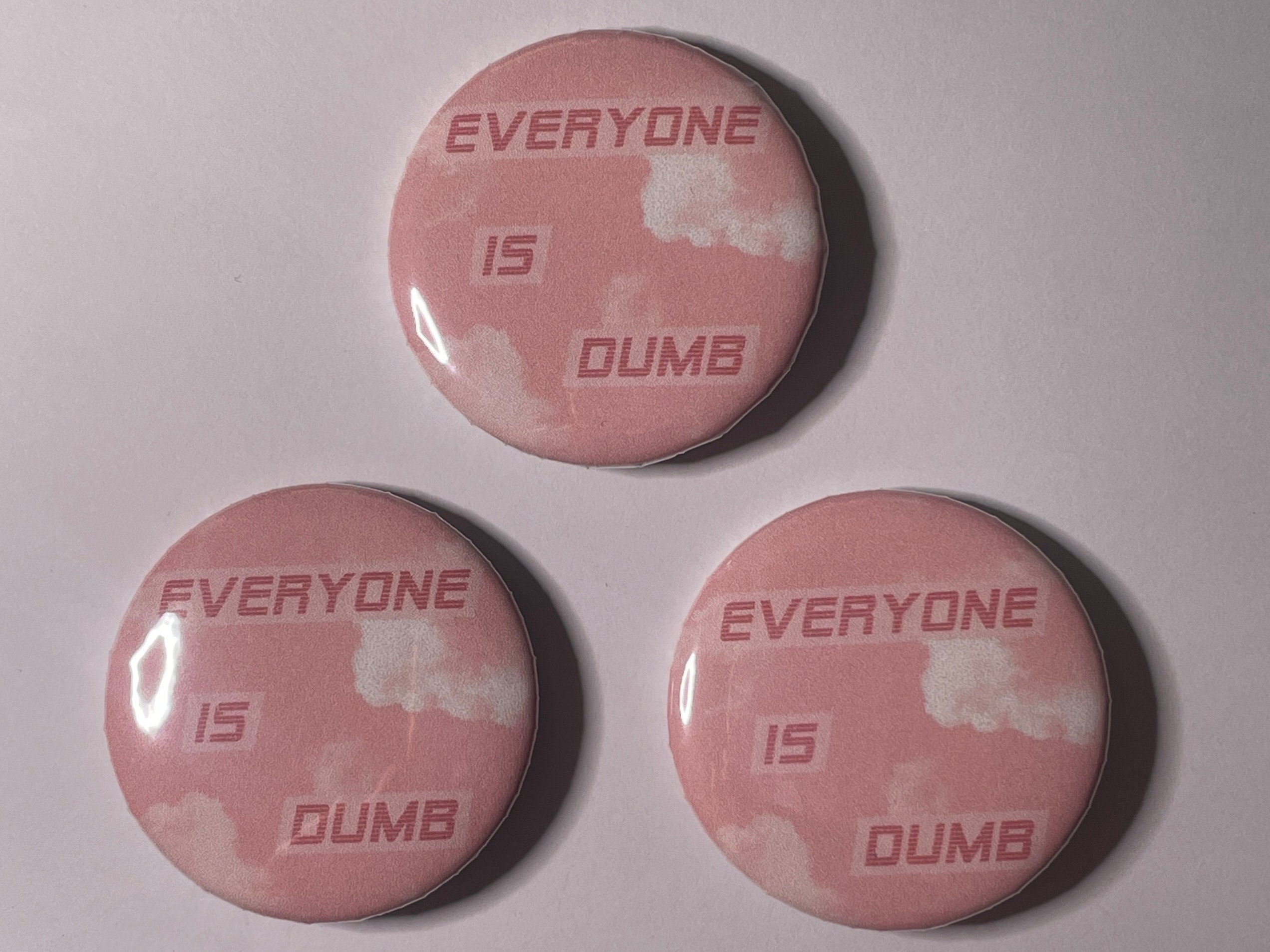 Everyone is Dumb Button - Etsy