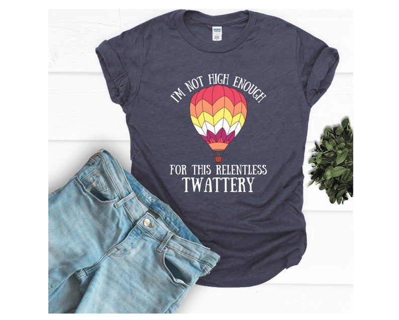 I'm Not High Enough for This Relentless Twattery Tshirt, Funny Shirt ...