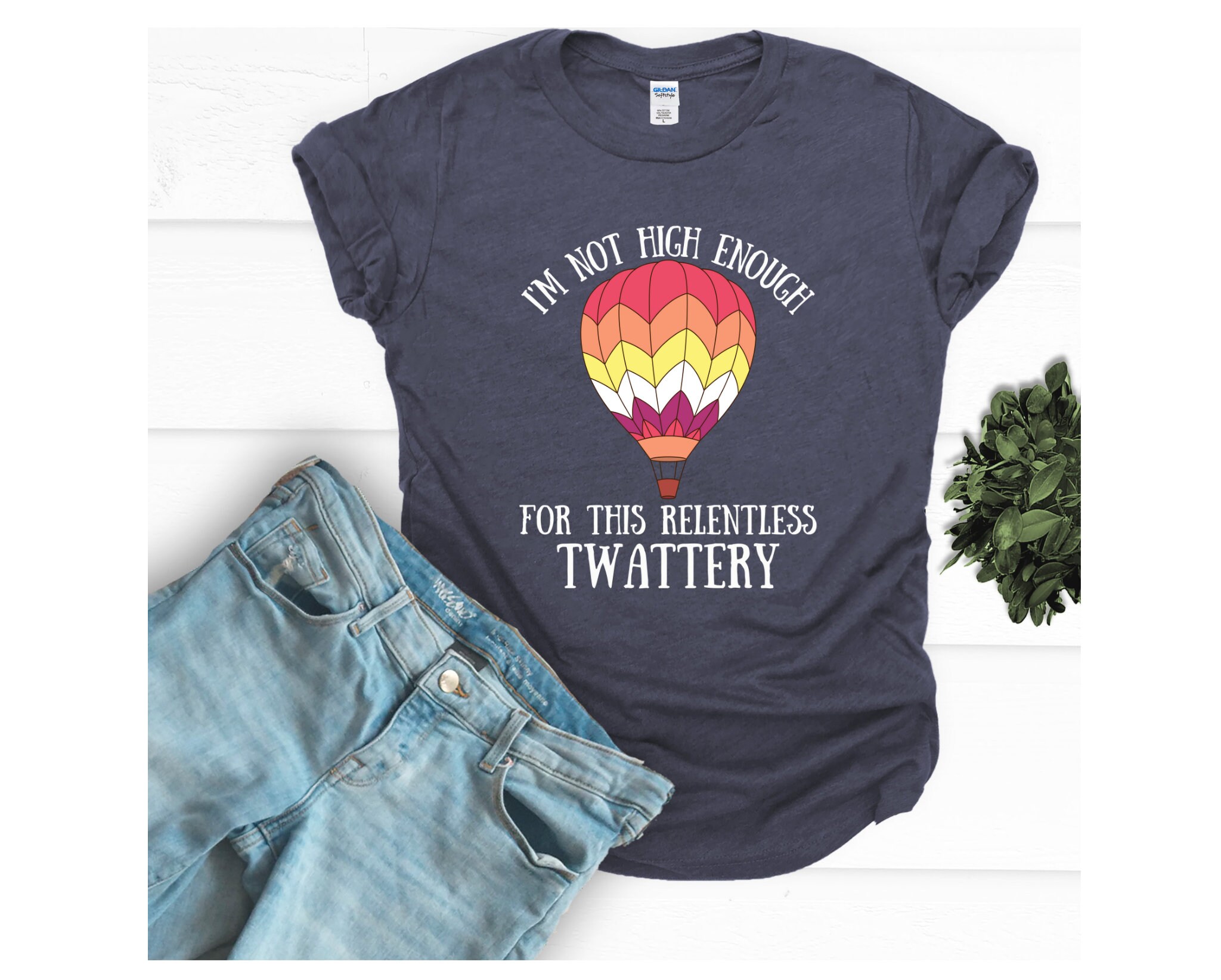 I'm Not High Enough for This Relentless Twattery Tshirt, Funny Shirt ...