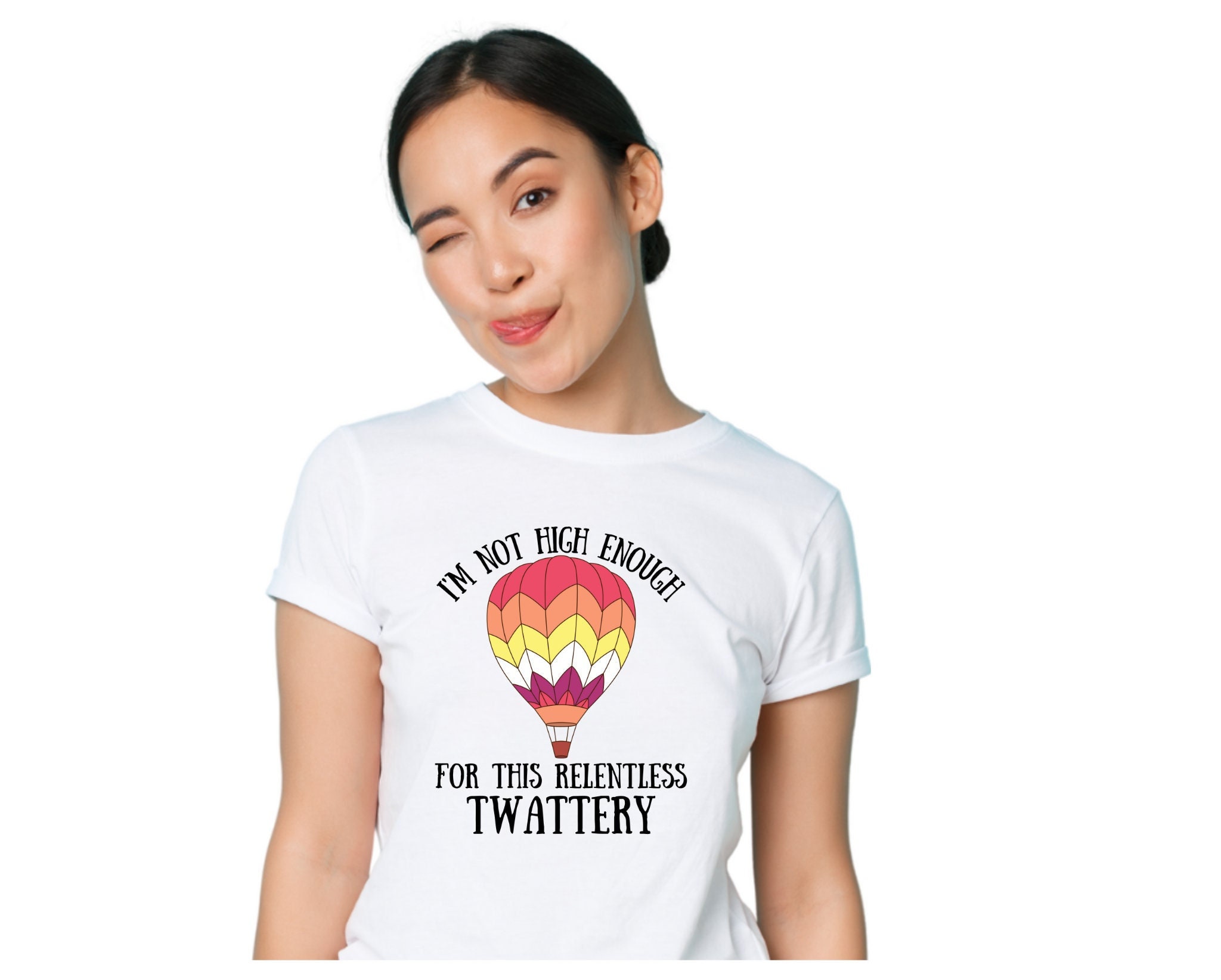 I'm Not High Enough for This Relentless Twattery Tshirt, Funny Shirt ...