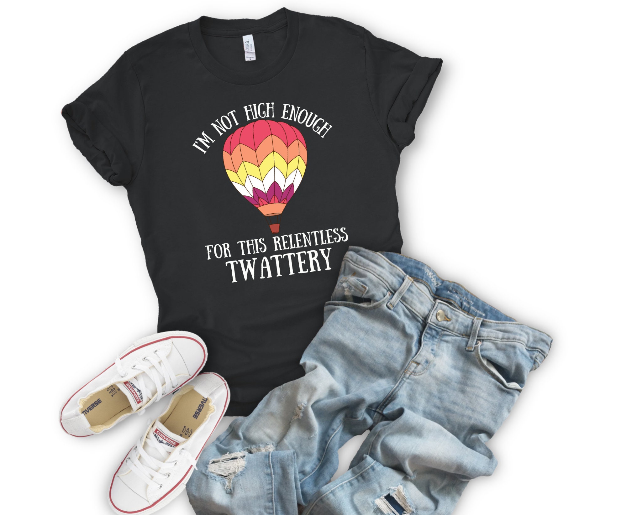 I'm Not High Enough for This Relentless Twattery Tshirt, Funny Shirt ...