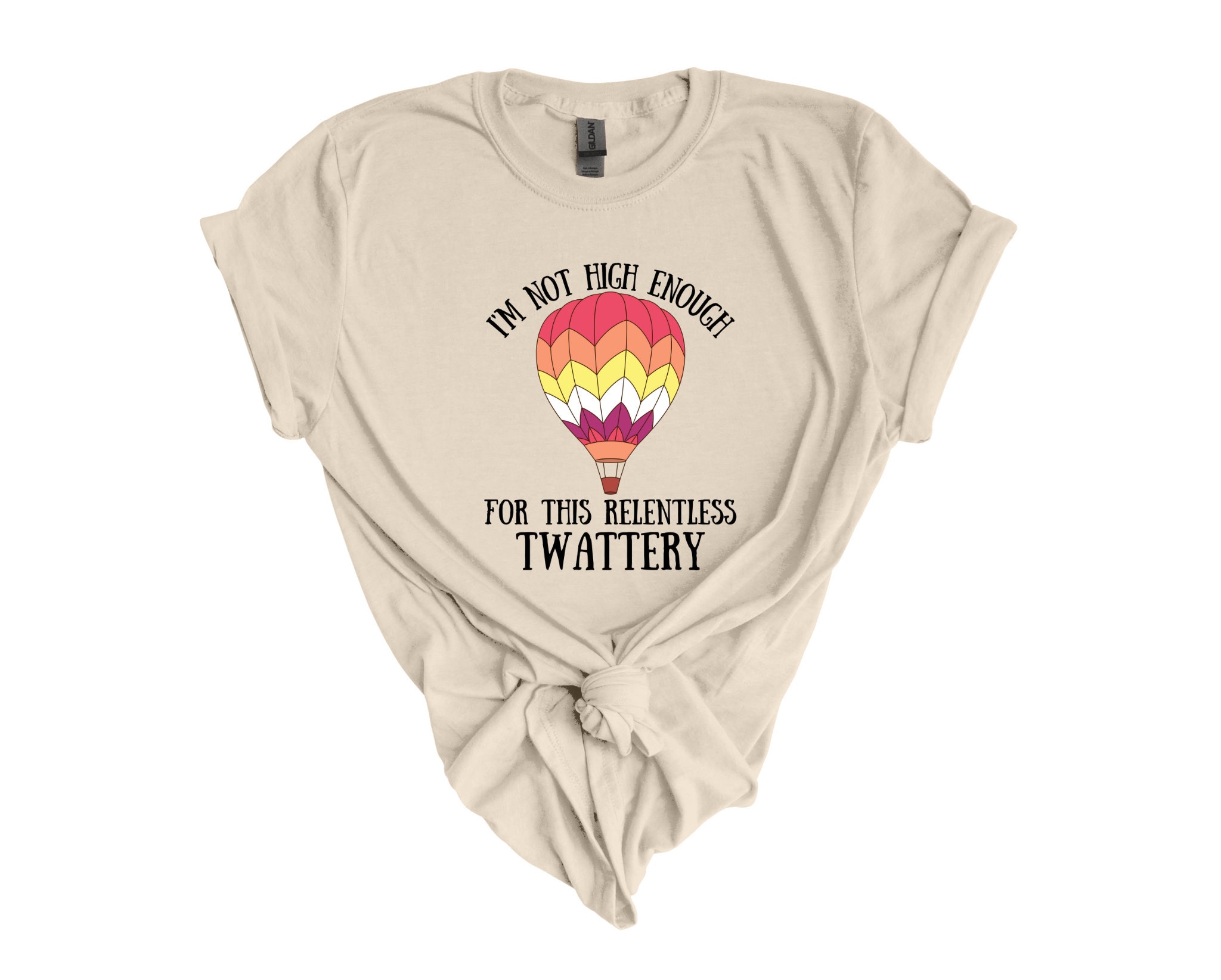 I'm Not High Enough for This Relentless Twattery Tshirt, Funny Shirt ...