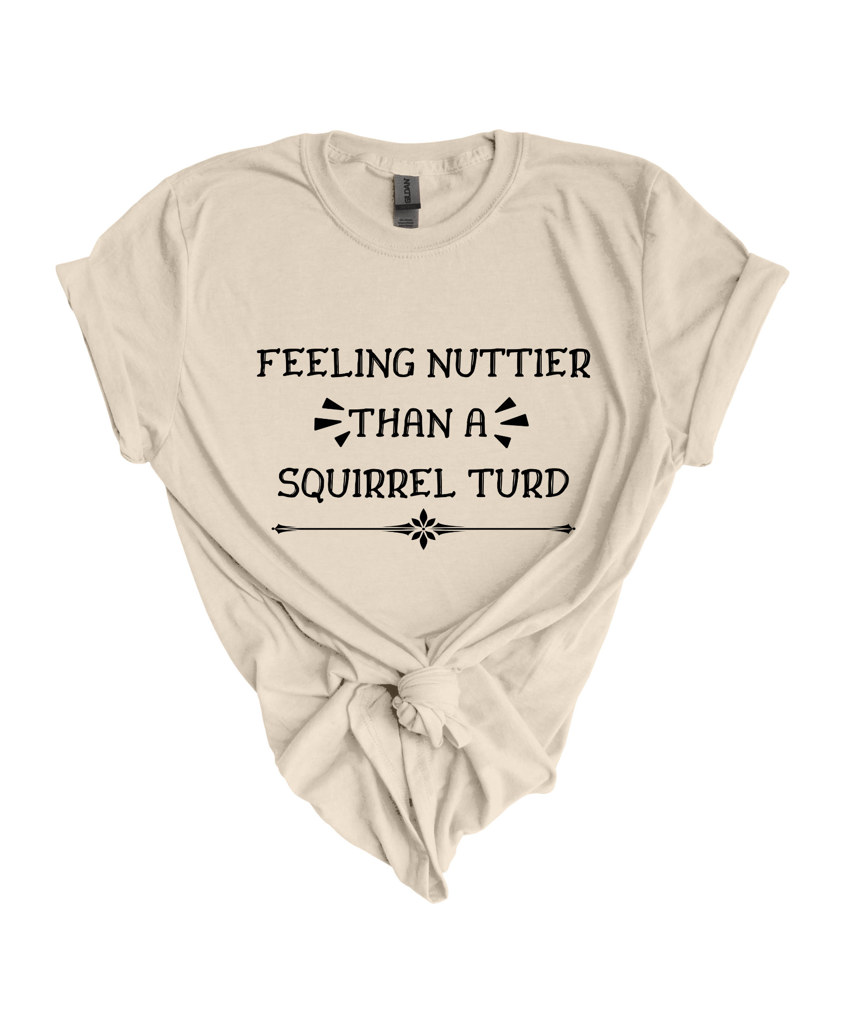 Feeling Nuttier Than A Squirrel Turd Unisex T-shirt, Funny Shirt ...
