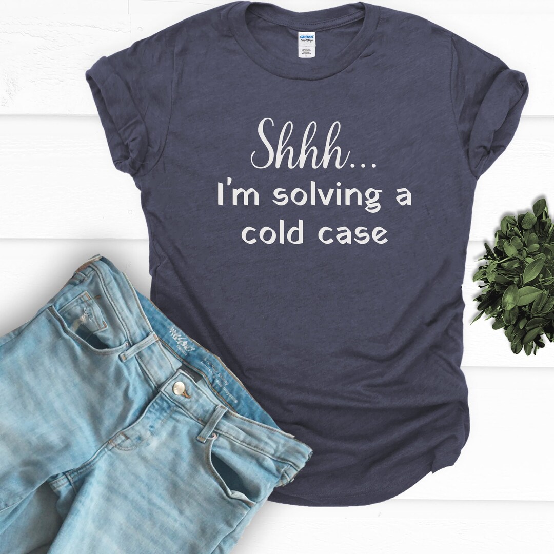 Shhh...i'm Solving A Cold Case Tshirt, True Crime Shirt, Funny Tshirt ...