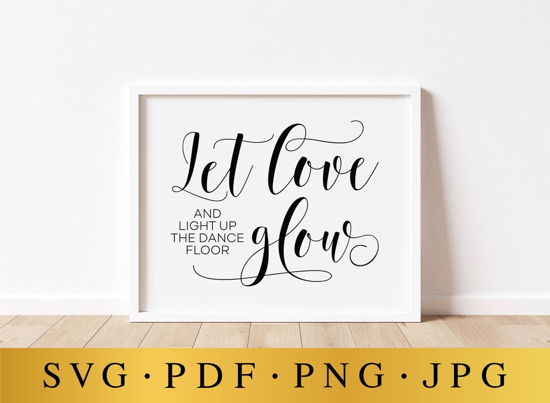 Let Love Glow, Light up the Dance Floor, Wedding SVG Signs, Dance Floor ...