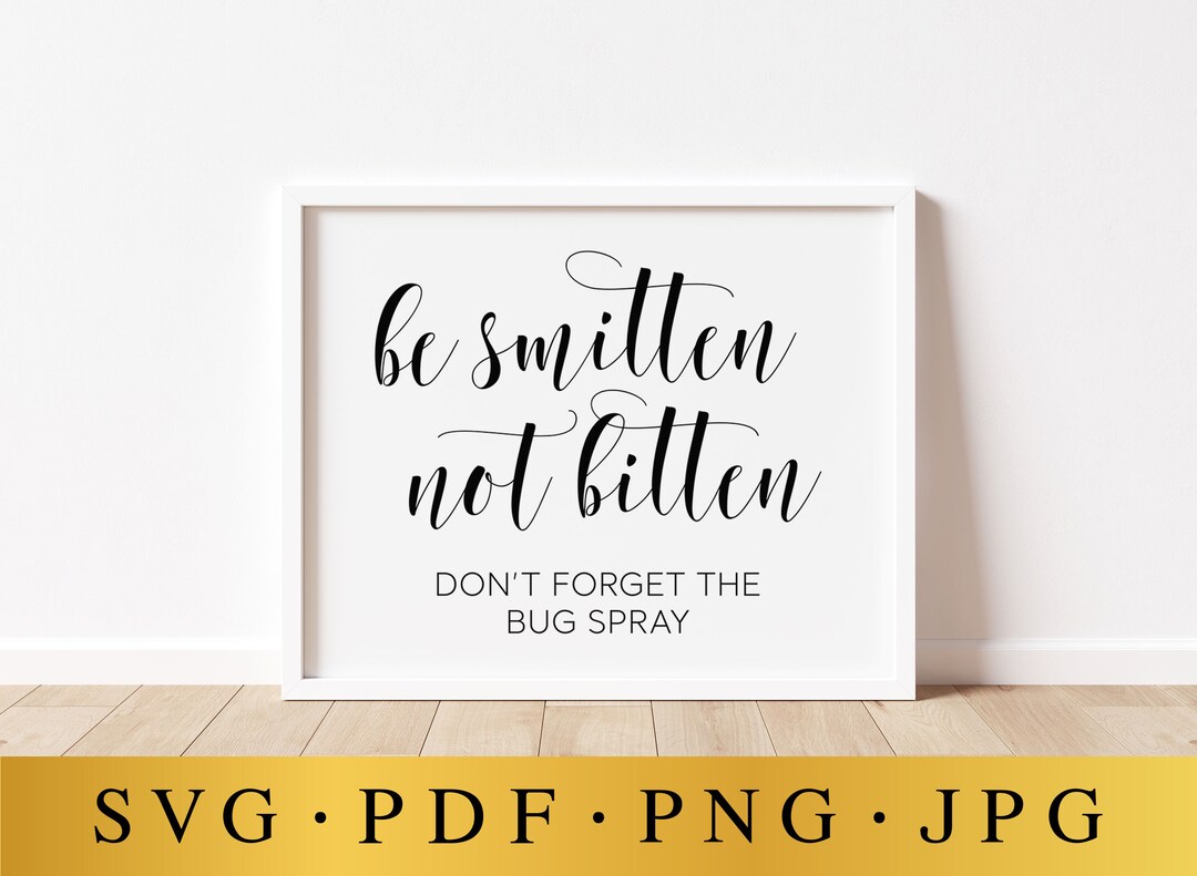 Be Smitten Not Bitten, Don't Forget the Bug Spray, Wedding SVG Signs ...