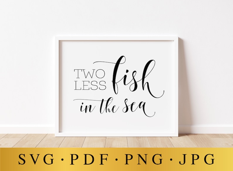 Two Less Fish in the Sea Wedding SVG Signs Wedding Prints - Etsy