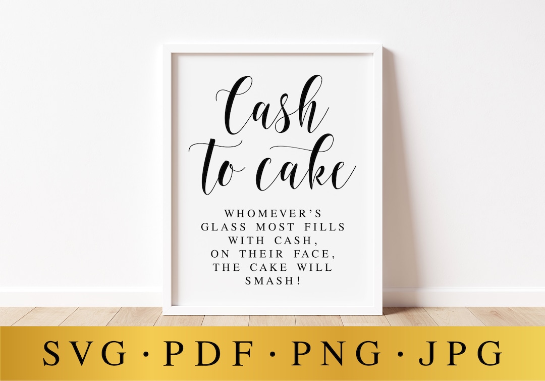 Cash to Cake, Wedding SVG Signs, on Their Face the Cake Will Smash ...