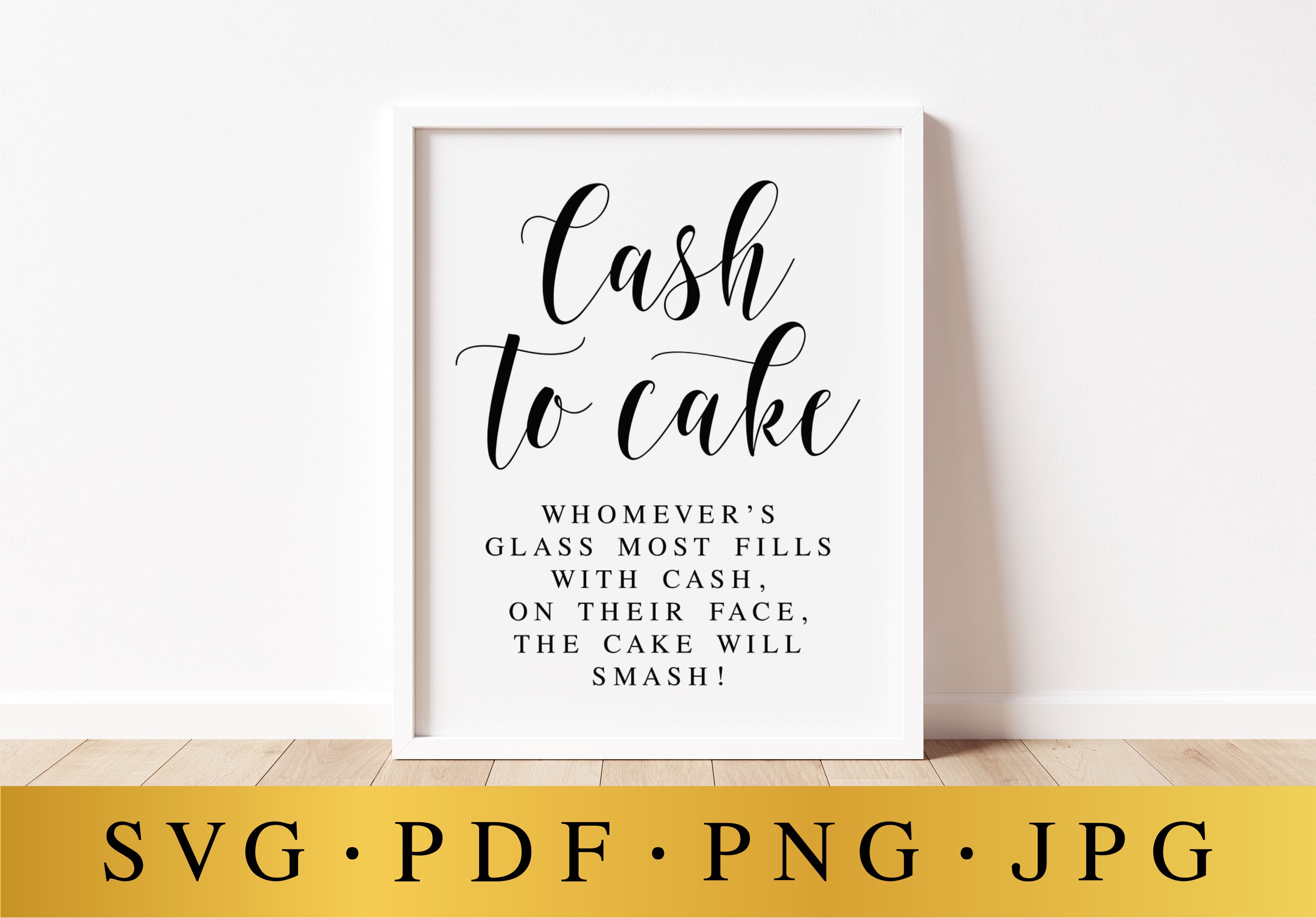 Cash to Cake, Wedding SVG Signs, on Their Face the Cake Will Smash ...