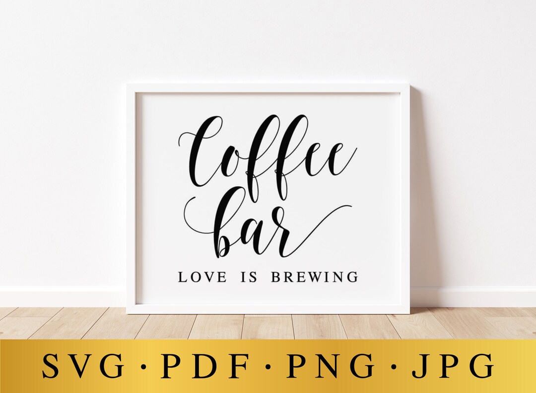 Coffee Bar Sign, Love is Brewing, Modern Minimalist Wedding SVG Signs ...