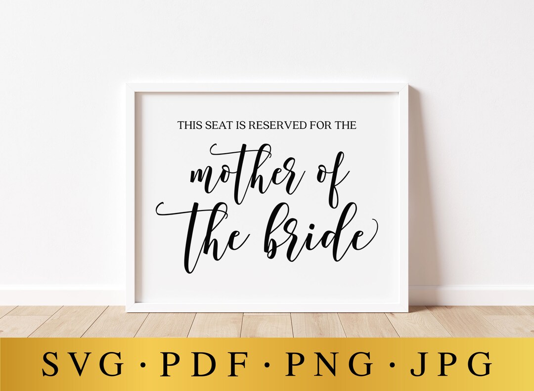 This Seat is Reserved for the Mother of the Bride, Wedding SVG Signs ...