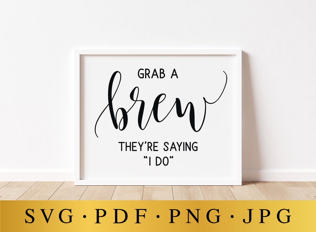 Grab A Brew They're Sayings I Do, Wedding Signs, Wedding Brews Sign ...