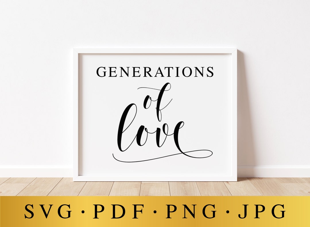Generations of Love, Wedding SVG Signs, Wedding Prints, Wedding Decor ...