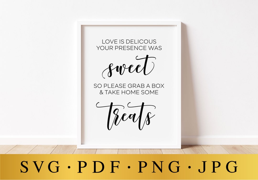 Love is Delicious Your Presence Was Sweet, Please Take Home Some Treats ...