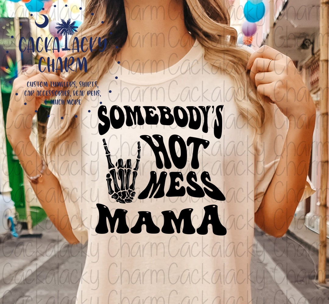 Somebody's Hot Mess Mama SUBLIMATION PNG Digital Download Design. Hot ...