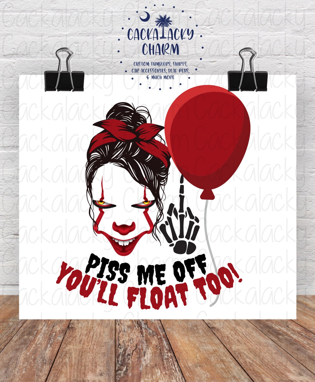 Piss Me Off, You'll Float Too Clown PNG Sublimation T-shirt Transfer ...
