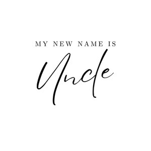 My New Name is Uncle SVG, PNG, JPG, and More New Baby Announcement ...