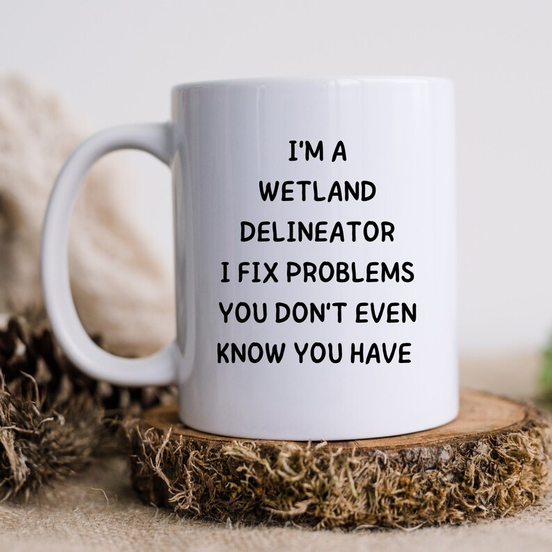 Funny Wetland Delineator Mug Gift Idea Funny Wetland Delineation Coffee ...