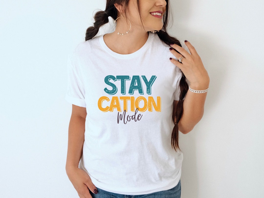 Staycation T-shirt, Stay Cation Shirt, Staycation Mode, Vacation at ...