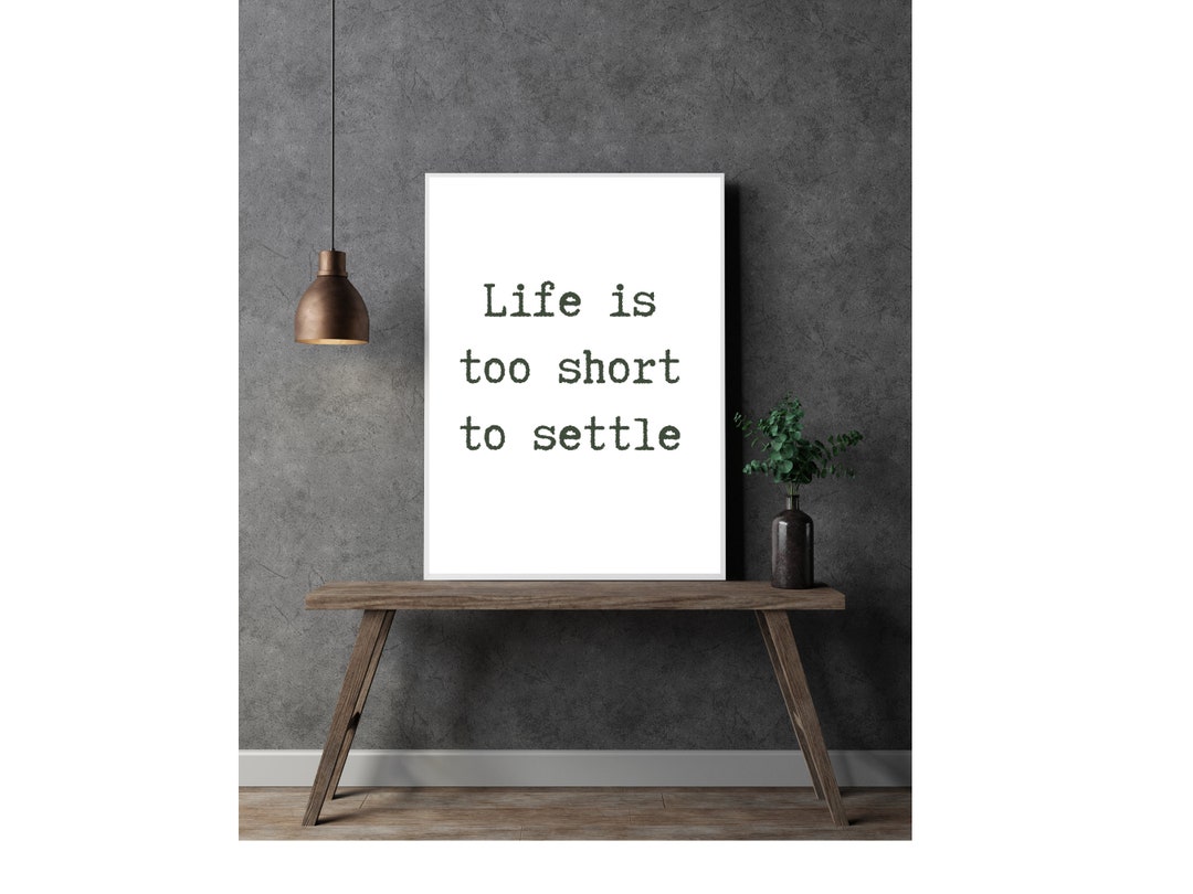 Life is Too Short to Settle | Printable Wall Art | Self Care Print ...