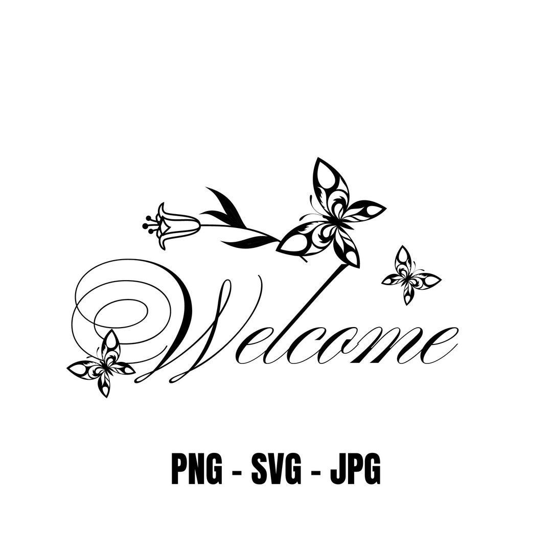 Welcome Butterfly, SVG - PNG - JPG File for Printing, Tee Shirts, Laser ...