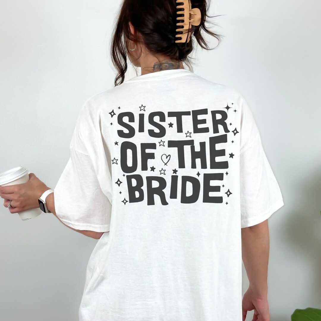 Sister of the Bride Shirt Words on Back Shirt Maid of Honor Shirt Funny ...
