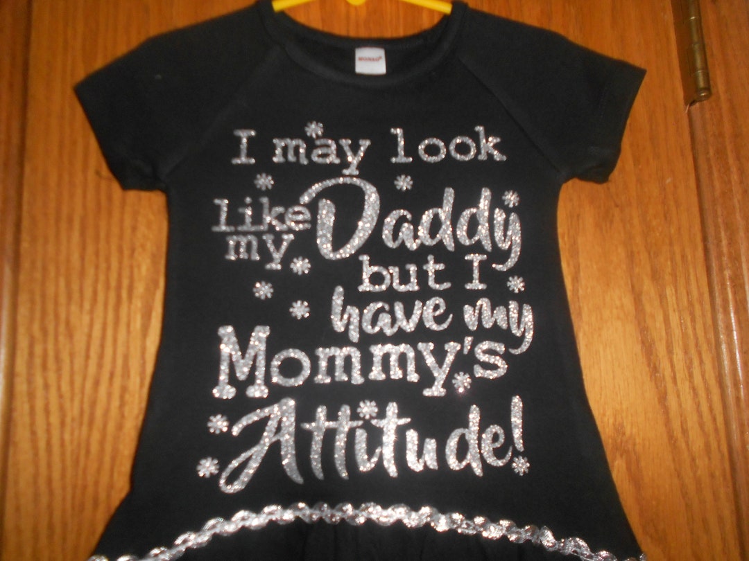 I May Look Like Daddy but I Have My Mommy's Attitude , Black T Shirt - Etsy