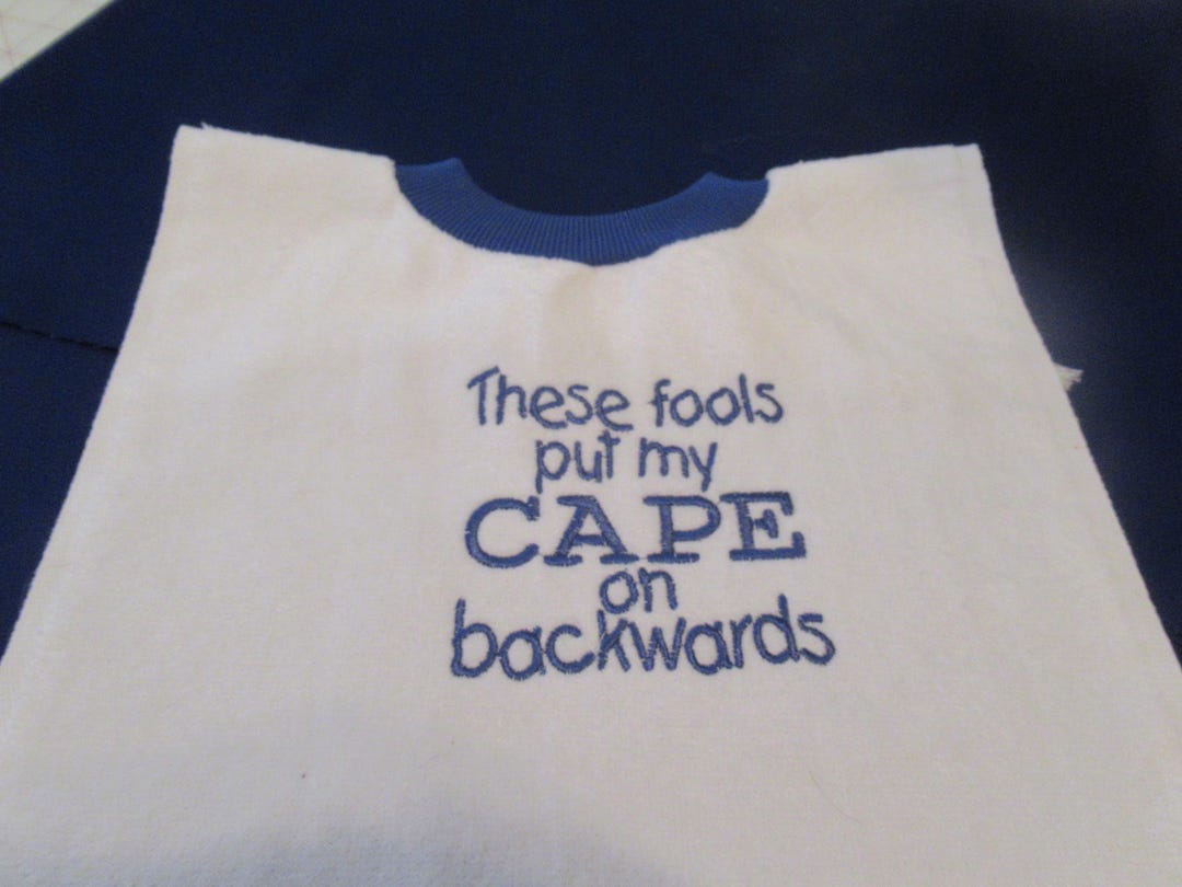 These Fools Put My Cape on Backwards, Over the Head Embroidered Bib - Etsy