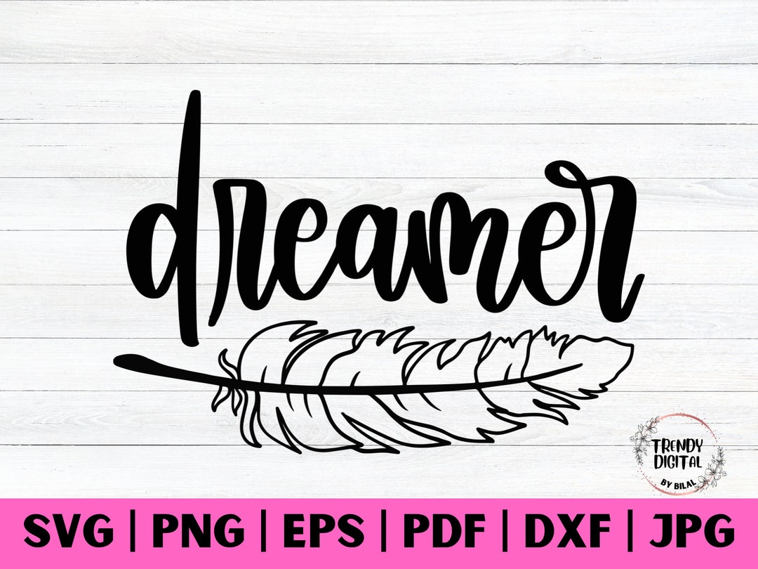Dreamer SVG File Feather PNG Motivational Quotes Eps Dxf - Etsy