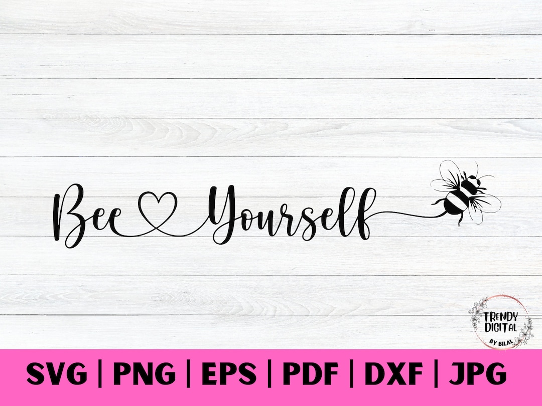 Bee Yourself Svg Be Kind Png Eps Dxf Files Included Instant - Etsy