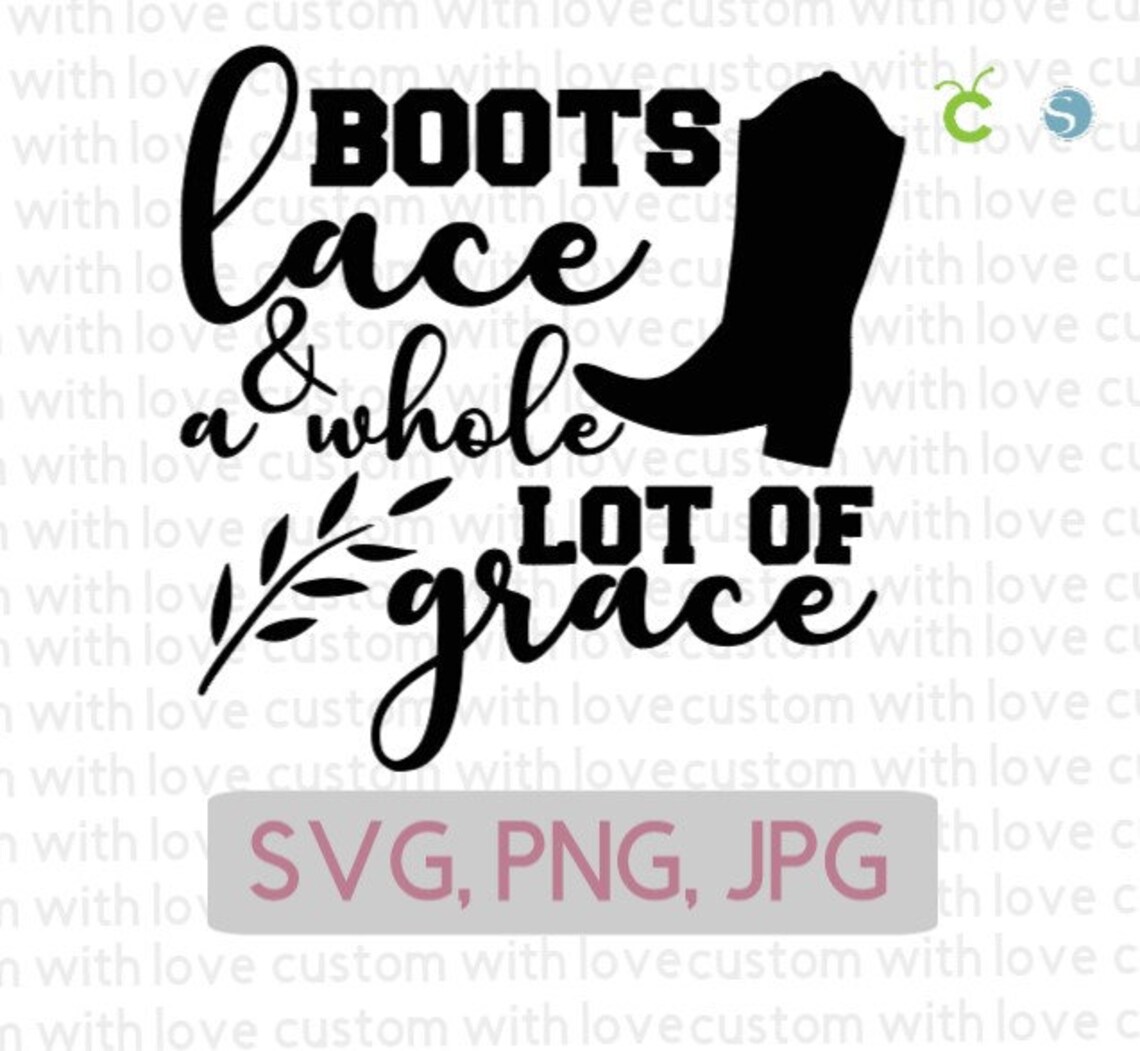 Boots Lace and Whole Lot of Grace Svg, Southern Svg, Southern Girl Png ...