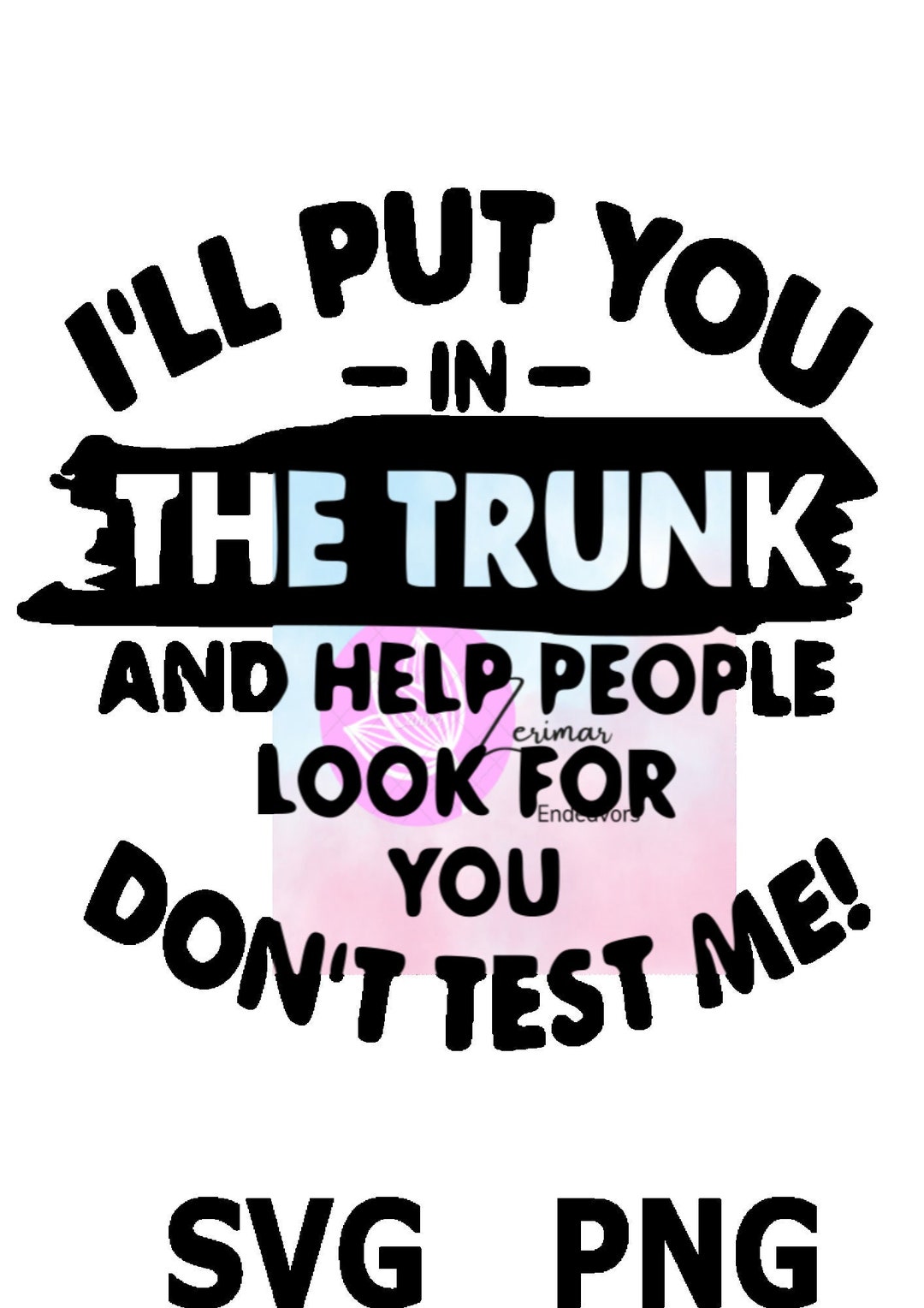 I'll Put You in the Trunk and Help People Look for You! - Etsy