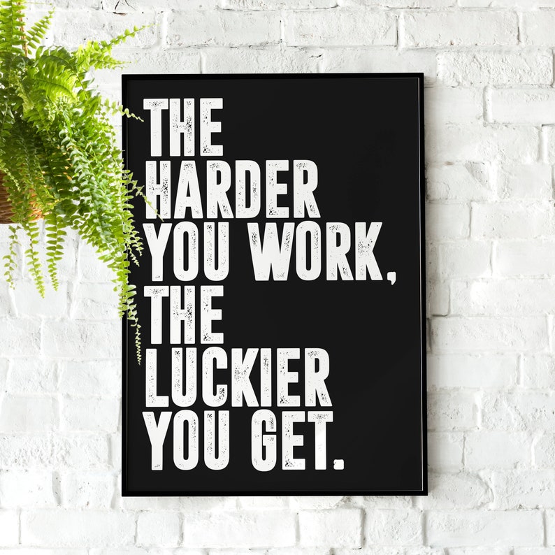The Harder You Work, the Luckier You Get. | Motivational Poster, Wall ...