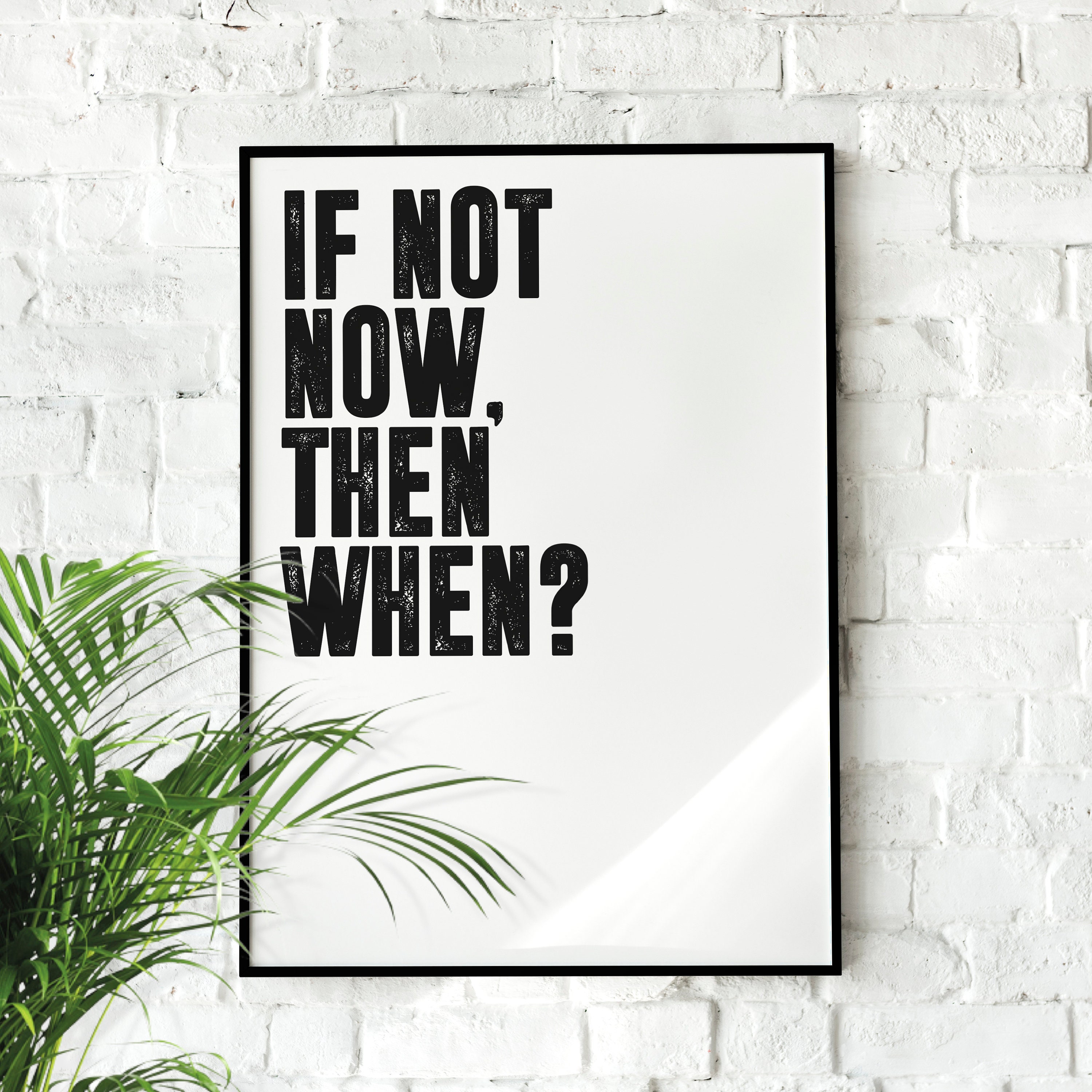 If Not Now, Then When Motivational Poster, Wall Art Print, Minimalist ...