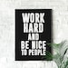 Work Hard and Be Nice to People | Motivational Poster, Minimalist ...
