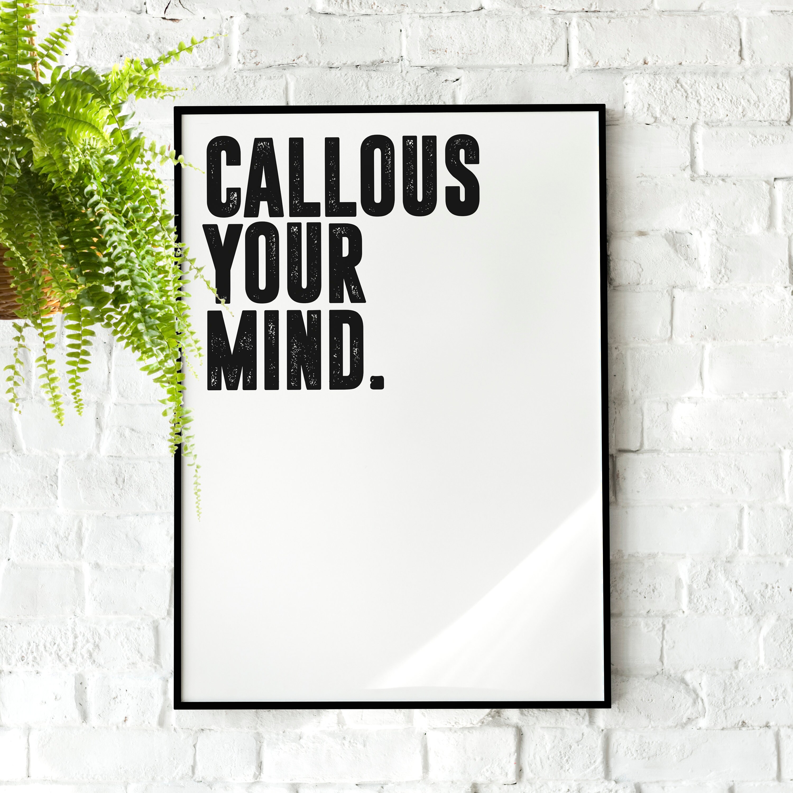 Callous Your Mind. Motivational Poster, Wall Art Quote, Minimalist, Home Office, Gym Poster ...
