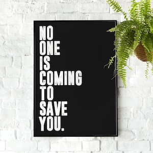 No One is Coming to Save You | Motivational Poster, Wall Art Quote ...