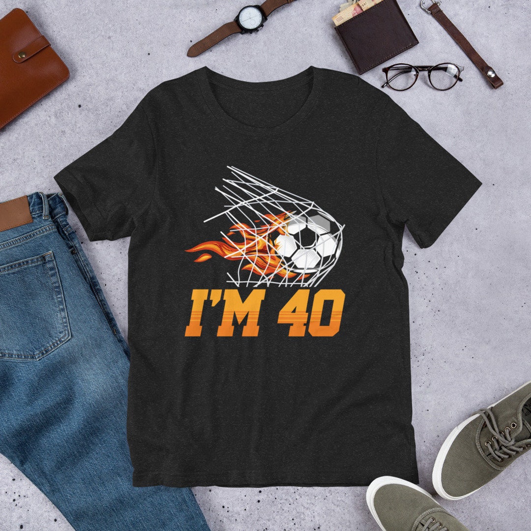 I'm 40 Sports Football Goal 40th Birthday Adult Soccer T-shirt - Etsy
