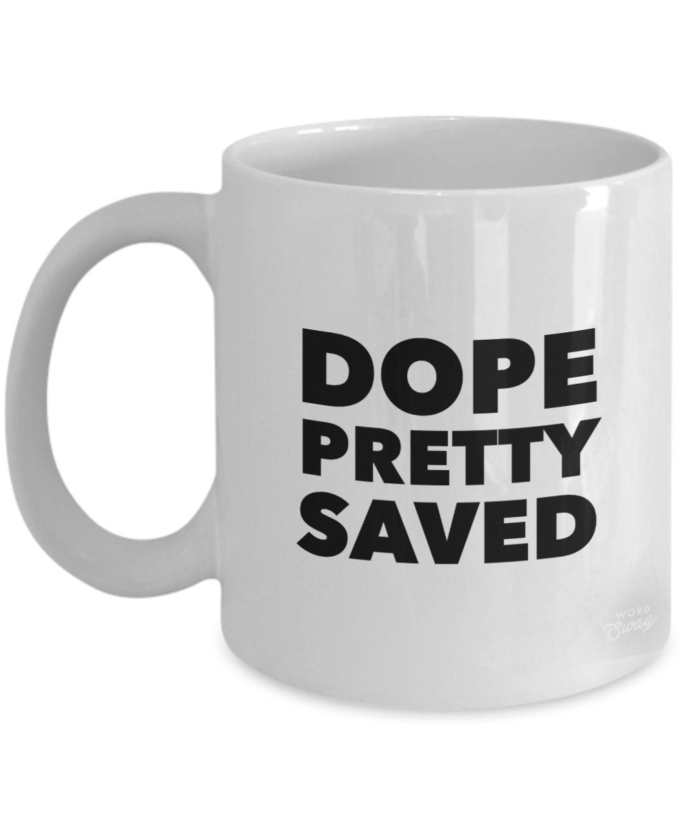 Dope Pretty Saved/ Sentimental Gifts for Best Friend/ Dope Mug/ Sayings ...