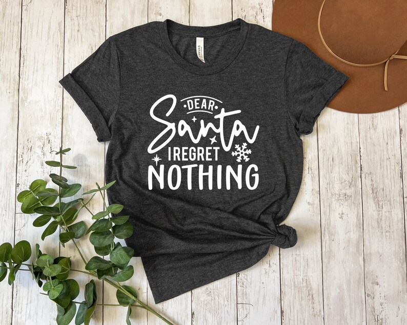 Dear Santa I Regret Nothing Shirt, Cute Festive Winter Season Shirt ...