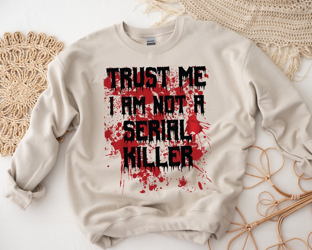 Trust Me I Am Not Serial Killer Shirt, Funny Halloween Shirt, Halloween ...
