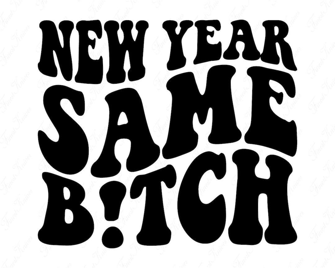 New Year Same Bitch Svg, Happy New Year Svg, New Years Svg, New Year Same Bitch, New Year Bitch ...
