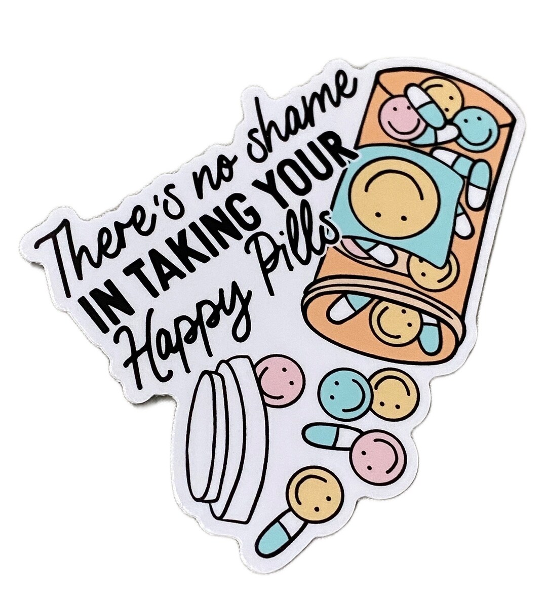 Theres No Shame in Taking Your Happy Pills Premium Sticker - Etsy
