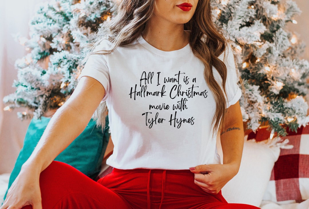 Hallmark T-shirt "all I Want is A Hallmark Christmas Movie and Tyler ...