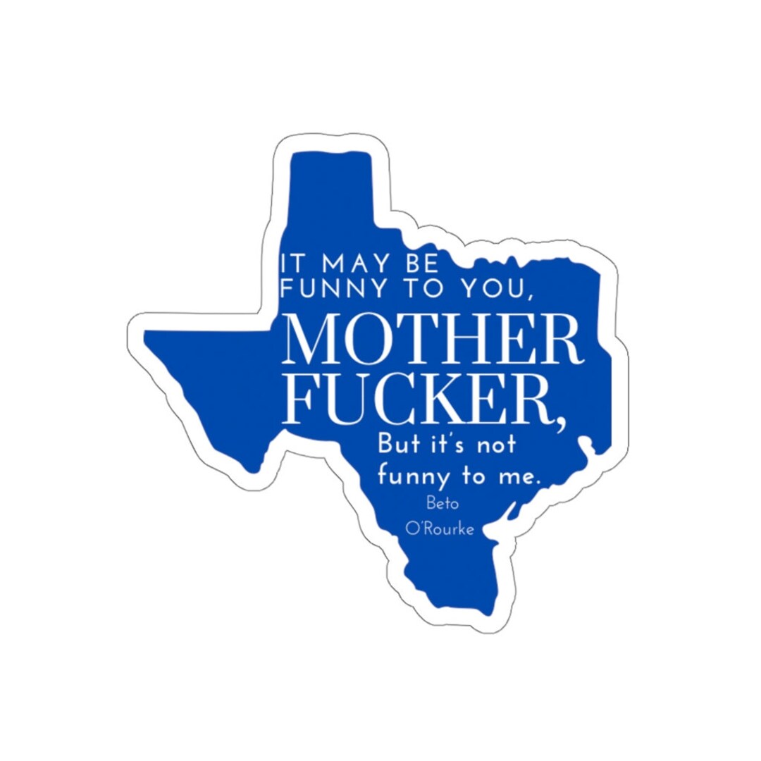 It May Funny to You Beto Quote Die-cut Sticker in Multiple Sizes - Etsy