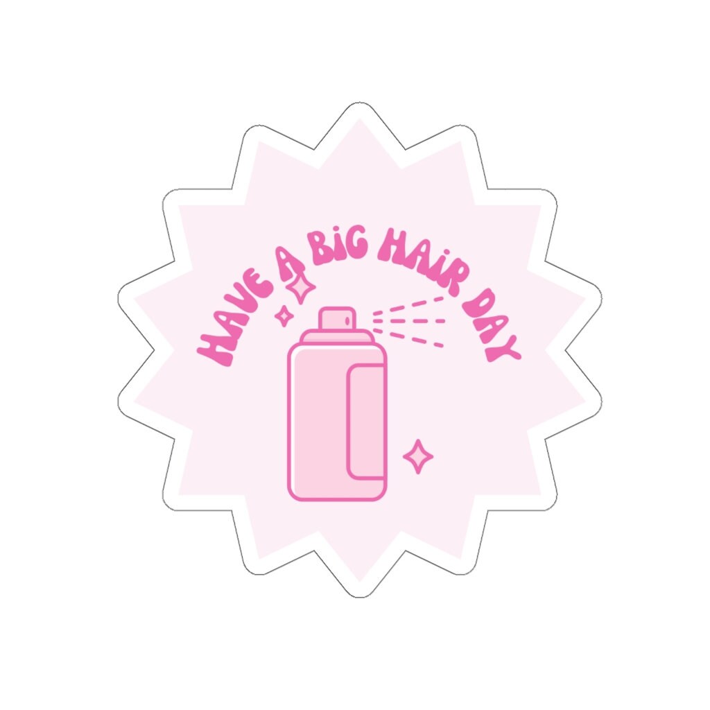 Have a Big Hair Day Die-cut Stickers in Multiple Sizes - Etsy