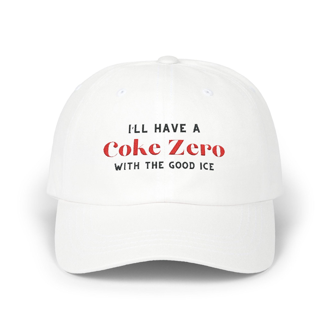 I'll Have a Coke Zero With the Good Ice Embroidered Classic Dad Cap for ...