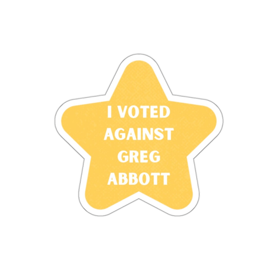I Voted Against Greg Abbott Star Shaped Die-cut Stickers - Etsy